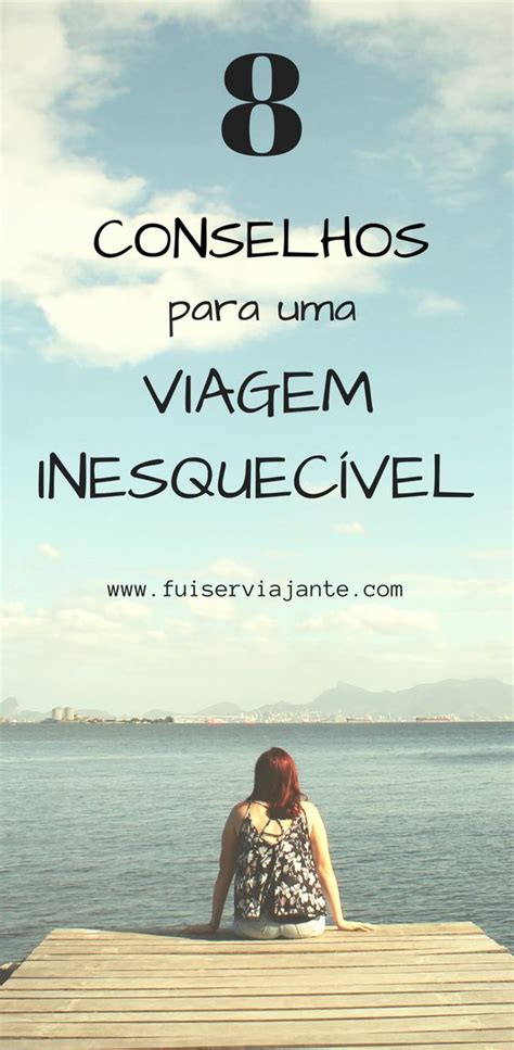 Como ter uma viagem inesquecível conselhos para viajantes