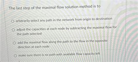 Solved The Last Step Of The Maximal Flow Solution Method Is Chegg