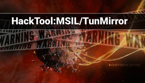 HackTool MSIL TunMirror Virus Removal Guide