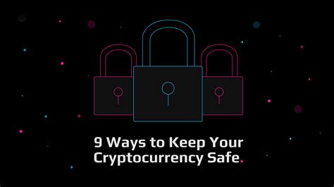 9 Ways To Keep Your Cryptocurrency Safe