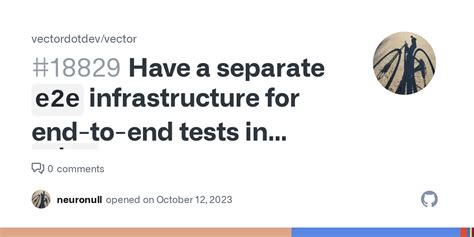 Have A Separate `e2e` Infrastructure For End To End Tests In `vdev` · Issue 18829
