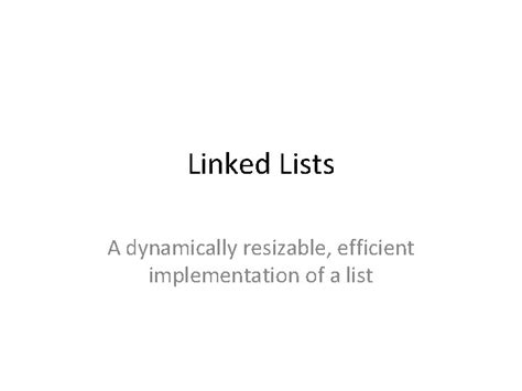Linked Lists A Dynamically Resizable Efficient Implementation Of