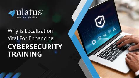 Why Is Localization Vital For Enhancing Cybersecurity Training Ulatus Translation Blog