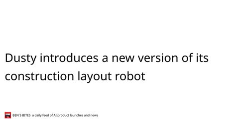 Dusty Introduces A New Version Of Its Construction Layout Robot Bens