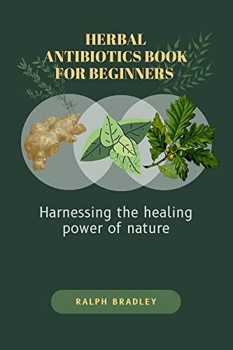 Herbal Antibiotics Book For Beginners Harnessing The Healing Power Of