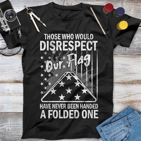 Those Who Disrespect The Flag Have Never Been Handed A Folded One Etsy