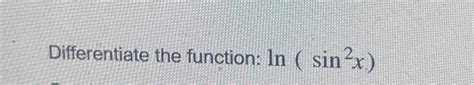Solved Differentiate The Function Lnsin2x