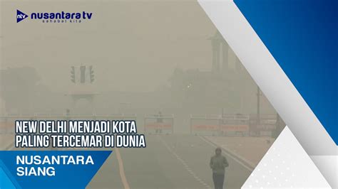 New Delhi Menjadi Kota Paling Tercemar Di Dunia YouTube
