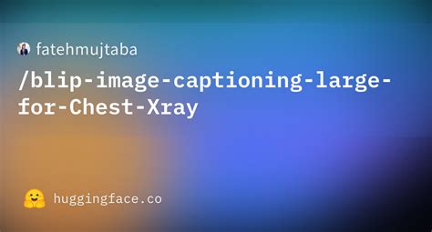 Fatehmujtaba Blip Image Captioning Large For Chest Xray Hugging Face