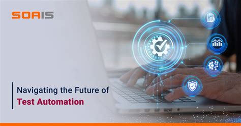 navigating the future of test automation and ai process automation soais
