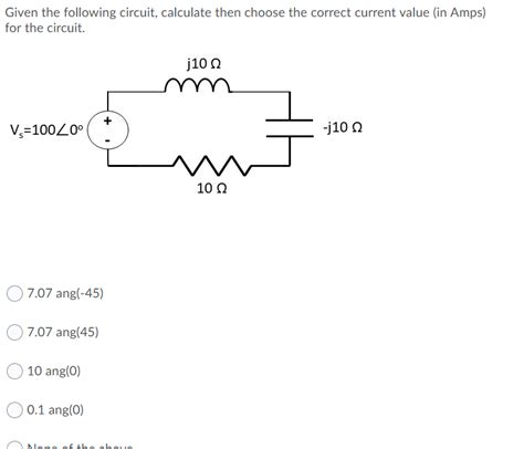 Solved Given The Following Circuit Calculate Then Choose Chegg Com