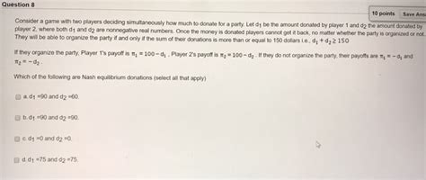 Solved Question8 10 Points Save Ans Consider A Game With Two Chegg