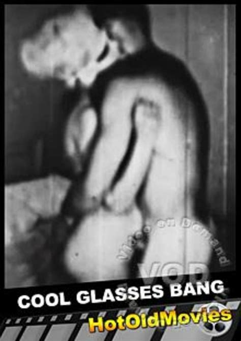 Cool Glasses Bang Hotoldmovies Unlimited Streaming At Adult Empire Unlimited