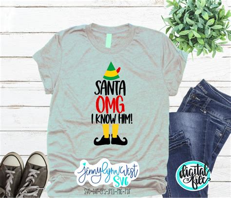 Elf Christmas Svg Elf Santa Omg I Know Him Svg Shirt Cut Etsy