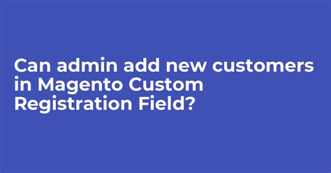 Adding New Customers Magento Custom Registration Field