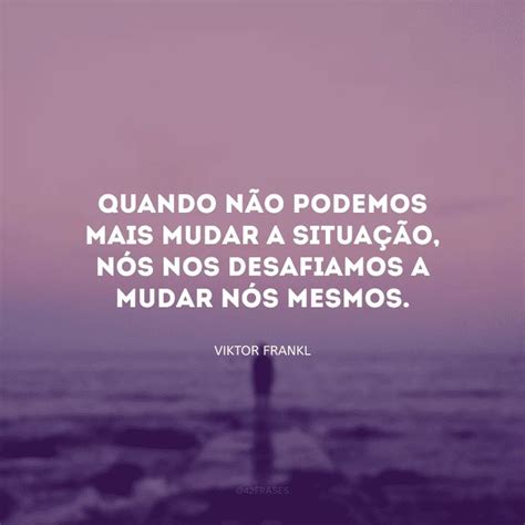 50 Frases De Viktor Frankl Para Entender O Sentido Da Vida Sentido Da