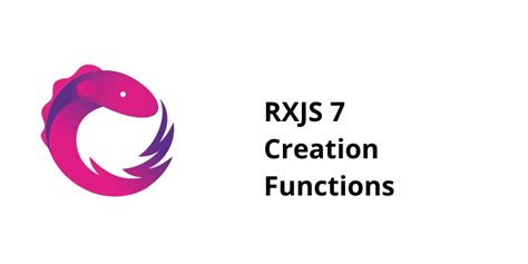 RxJS 7 Creation Functions DEV Community