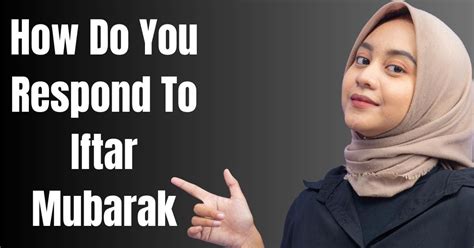How Do You Respond To Iftar Mubarak Perfectely Medium