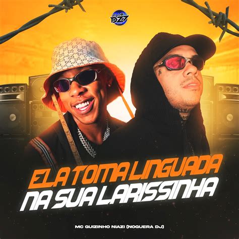 ‎ela Toma Linguada Na Sua Larissinha Single Album By Mc Guizinho