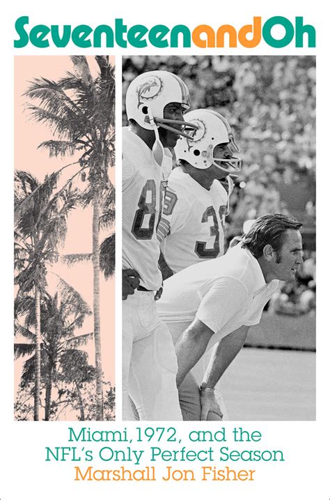 The Miracle Of The Miami Dolphins The Perfect Season Of 1972 Or Miami
