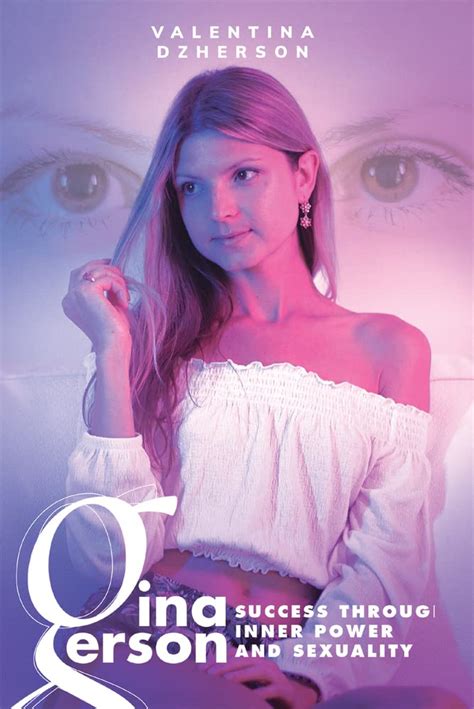 Gina Gerson Success Through Inner Power And Sexuality Dzherson