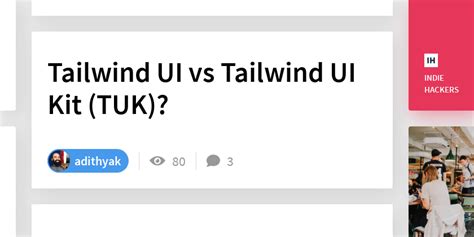 tailwind ui vs tailwind ui kit tuk indie hackers