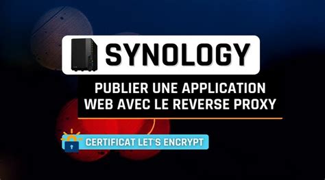 Synology Publier Une Application Web Avec Le Reverse Proxy