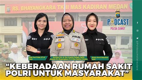 Keberadaan Rumah Sakit Polri Untuk Masyarakat Satya Bhakti Podcast Youtube
