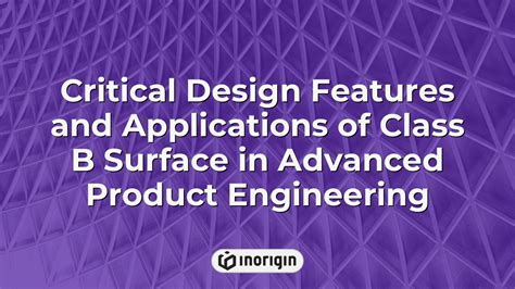 Critical Design Features And Applications Of Class B Surface In