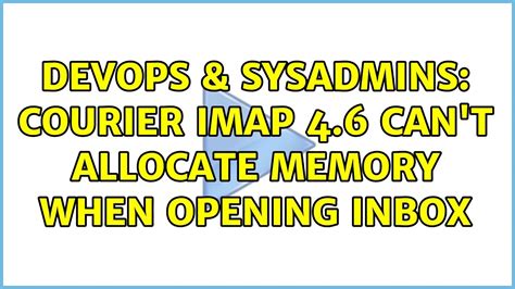 devops and sysadmins courier imap 4 6 can t allocate memory when opening