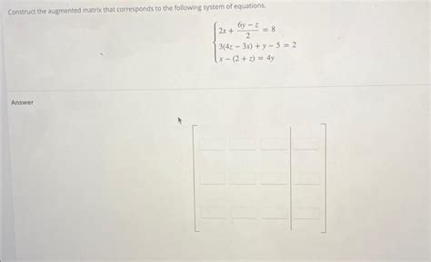Solved Construct The Augmented Matrix That Corresponds To