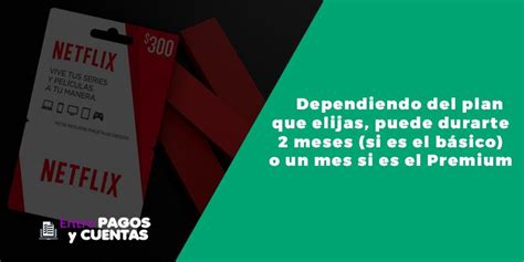 Cuánto Dura Una Tarjeta De Netflix De 150 Pesos En 2025