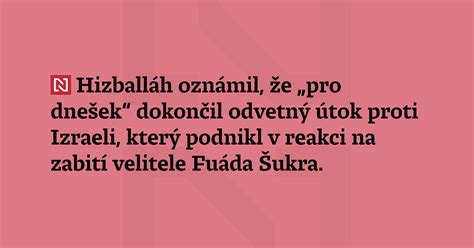 Hizballáh Oznámil že „pro Dnešek Dokončil Odvetný útok Proti Izraeli