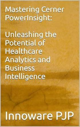 Mastering Cerner PowerInsight Unleashing The Potential Of Healthcare