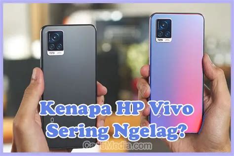 Kenapa HP Vivo Sering Ngelag Begini Cara Mengatasinya CadeMedia