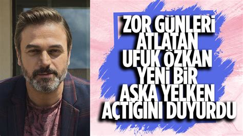 Ufuk Özkan yeni bir aşka yelken açtı Haber Son dakika haber En
