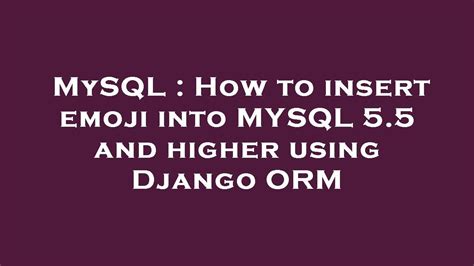Mysql How To Insert Emoji Into Mysql 55 And Higher Using Django Orm Youtube