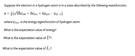 Solved Suppose The Electron In A Hydrogen Atom Is In A State Described