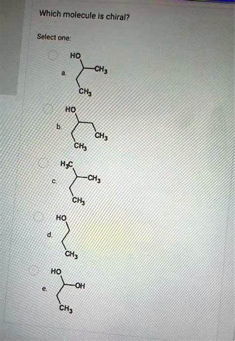 Solved Which Molecule Is Chiral Select One Ho Ch3 A Ch3 Ho B Ch3 Ch Hgc C Ch3 Ch3 Ho Ch3 Ho