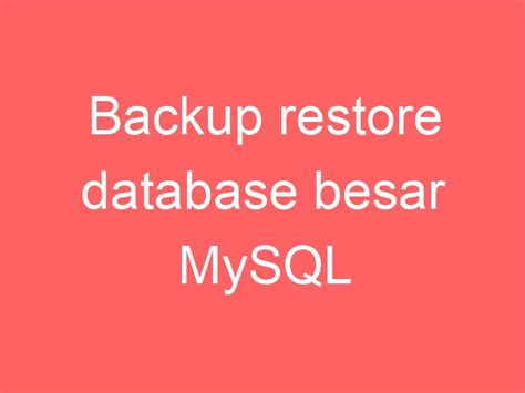Backup Restore Database Besar Mysql Rasupe