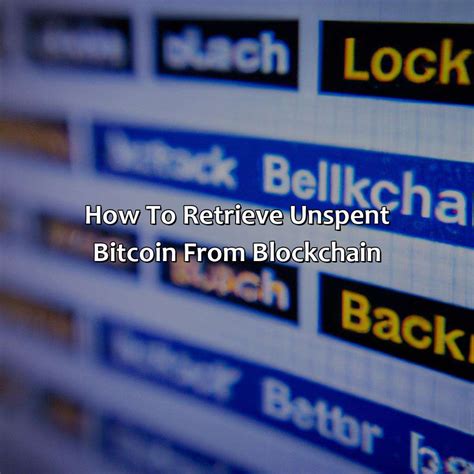 How To Retrieve Unspent Bitcoin From Blockchain