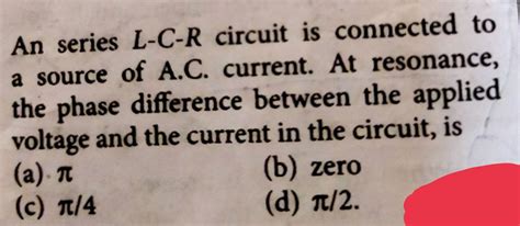 An Series L−c−r Circuit Is Connected To A Source Of Ac Current At Reso