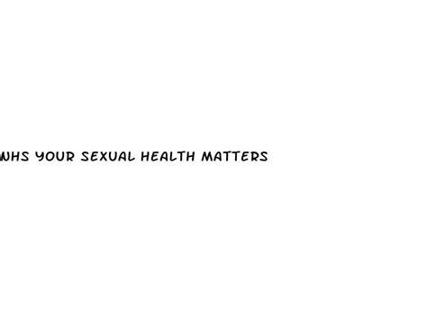 Nhs Your Sexual Health Matters What Is The Best Male Enhancement Pill