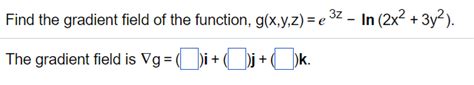 solved find the gradient field of the function g x y z
