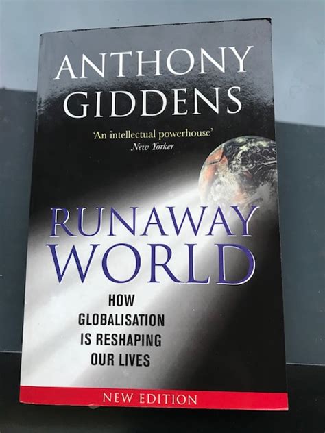 Anthony Giddens Runaway World How Globalization Is Reshaping Our