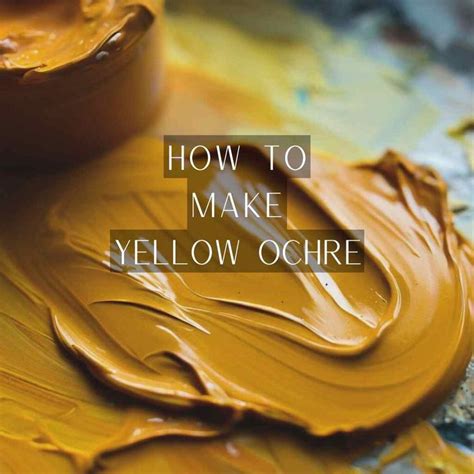 The Golden Touch How To Make Yellow Ochre Color For Stunning Art