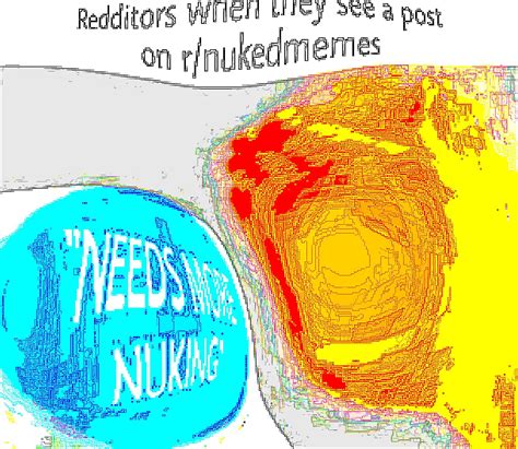 N E E D S M O R E N U K I N G Rnukedmemes