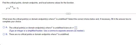 Solved Find the critical points, domain endpoints, and local | Chegg.com