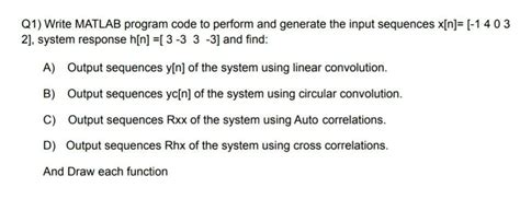 Solved Q1 Write Matlab Program Code To Perform And Generate