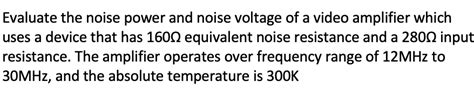 Solved Evaluate The Noise Power And Noise Voltage Of A Video Chegg Com